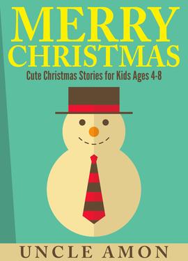 Merry Christmas: Cute Christmas Stories for Kids by Uncle Amon - FictionDB