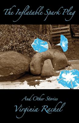 The Inflatable Spark Plug and Other Stories by Virginia Rachel - FictionDB