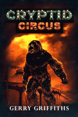 Cryptid Circus by Gerry Griffiths - FictionDB
