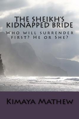 The Sheikh's Kidnapped Bride by Kimaya Mathew - FictionDB