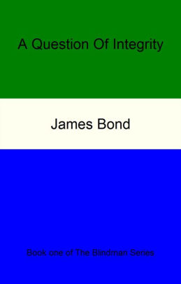 A Question Of Integrity by James Bond - FictionDB